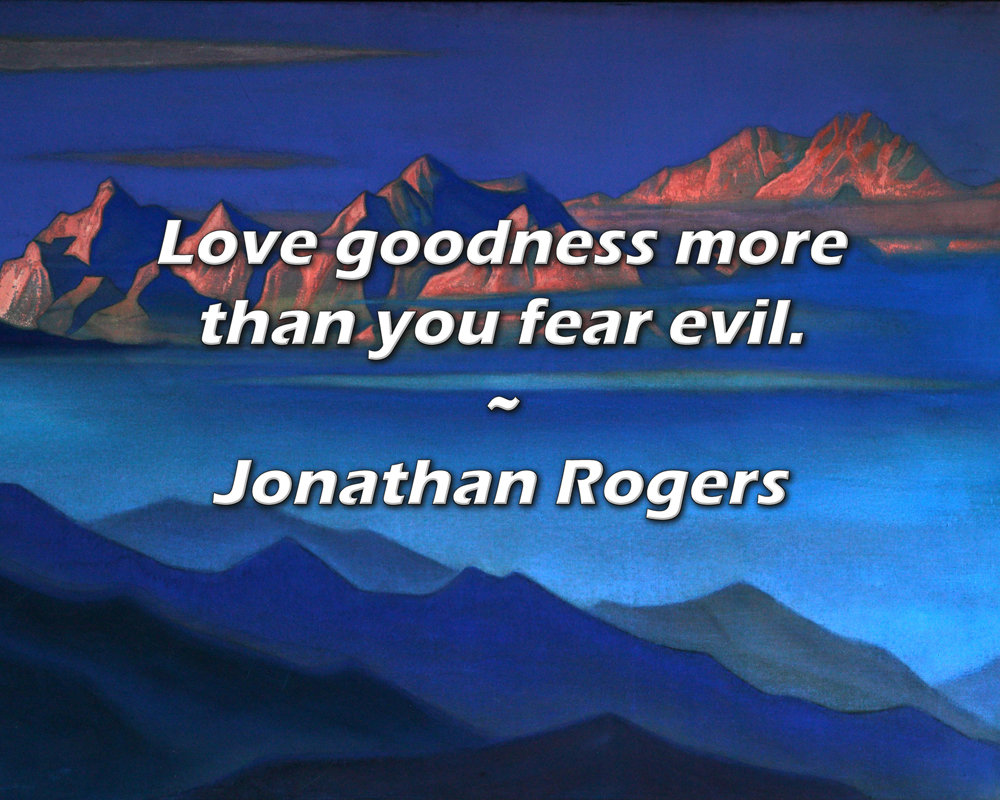 Astoria Grand Artsy Quote "Love goodness more than you fear evil." By Jonathan Rogers Gallery ...
